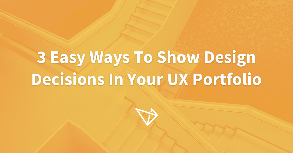 3 Easy Ways to Show Design Decisions in Your UX Portfolio - UXfolio Blog